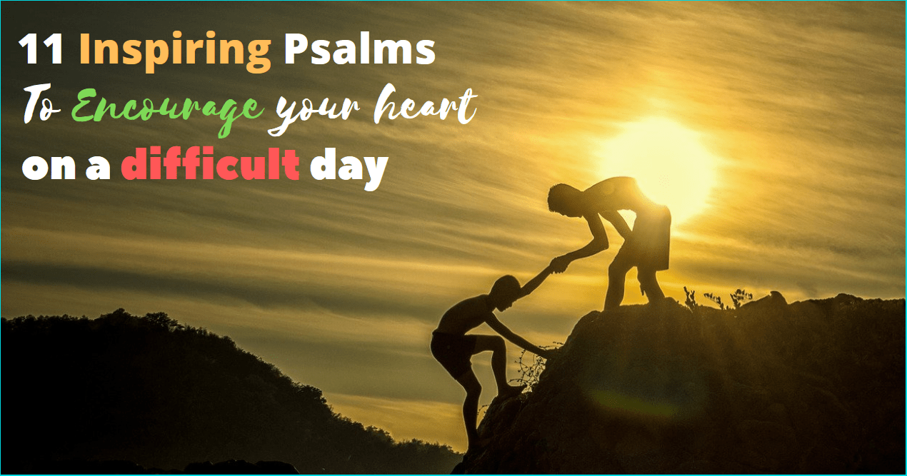 11 Inspiring Psalms to encourage your heart on a difficult day - A'bery ...
